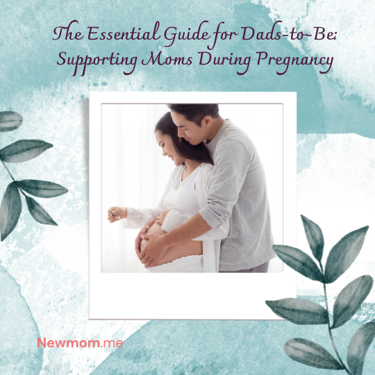 Essential Guide for Dads-to-Be: Supporting Moms During Pregnancy • Newmom.me